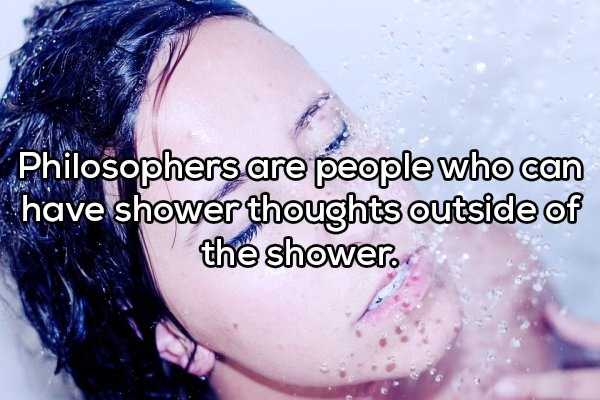 39 More Deep Shower Thoughts | KLYKER.COM